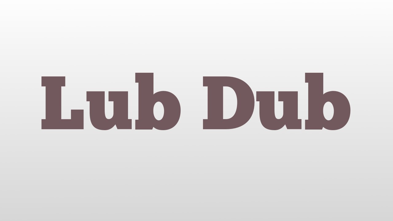 Lub Dub meaning and pronunciation - video Dailymotion