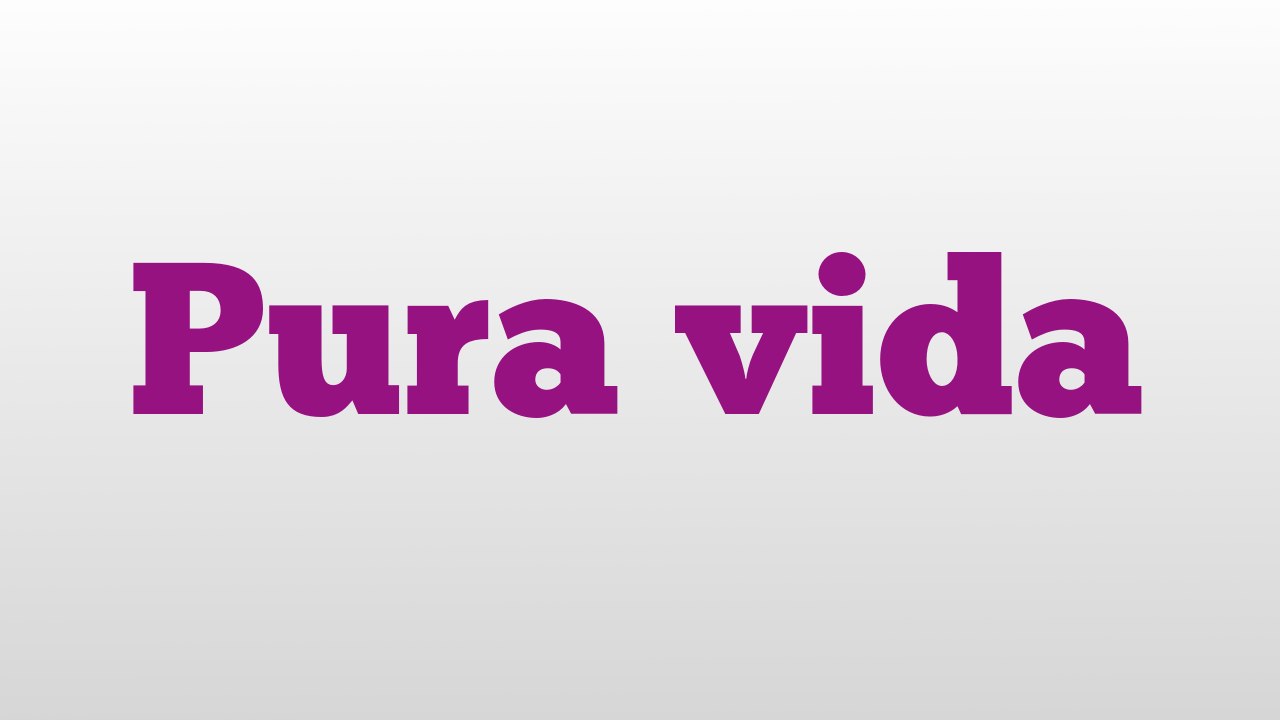 Pura vida meaning and pronunciation - video Dailymotion