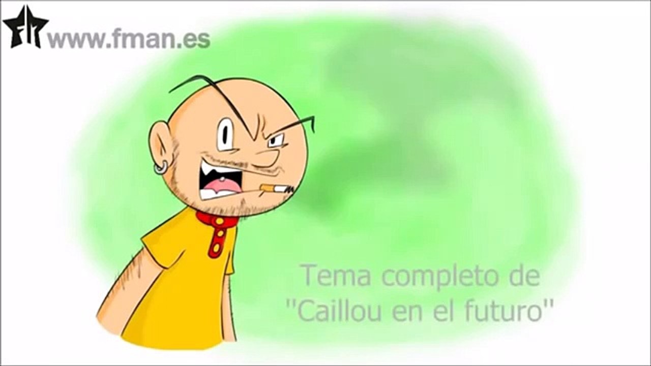 La Cancion de Caillou Original Soy Calvo - Vidéo Dailymotion