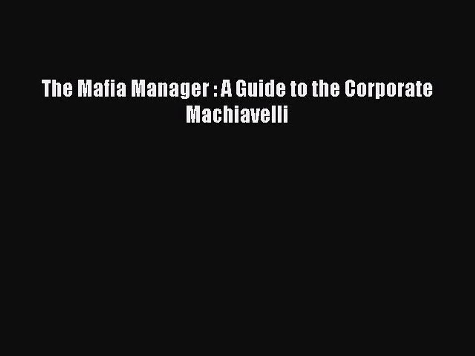 PDF The Mafia Manager : A Guide to the Corporate Machiavelli EBook ...