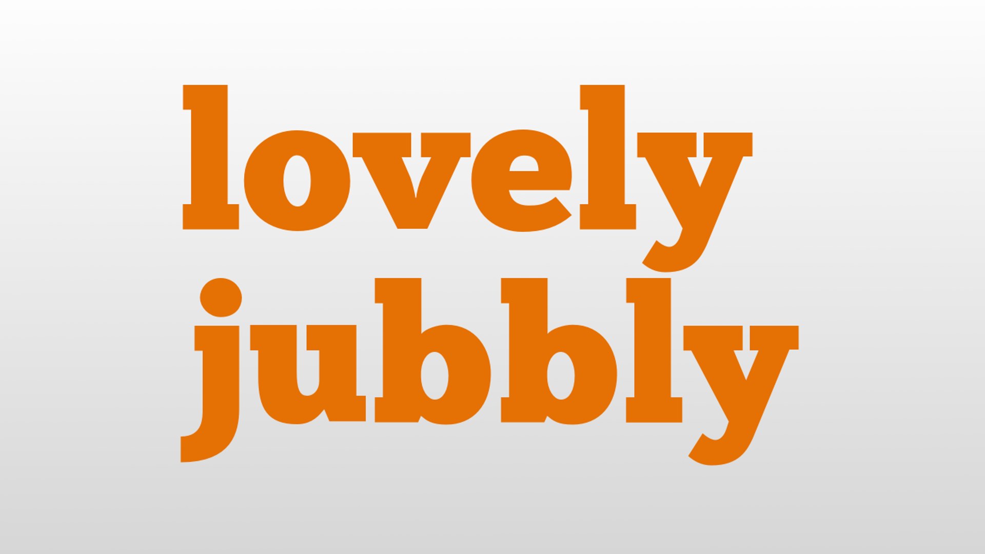 Lovely Jubbly