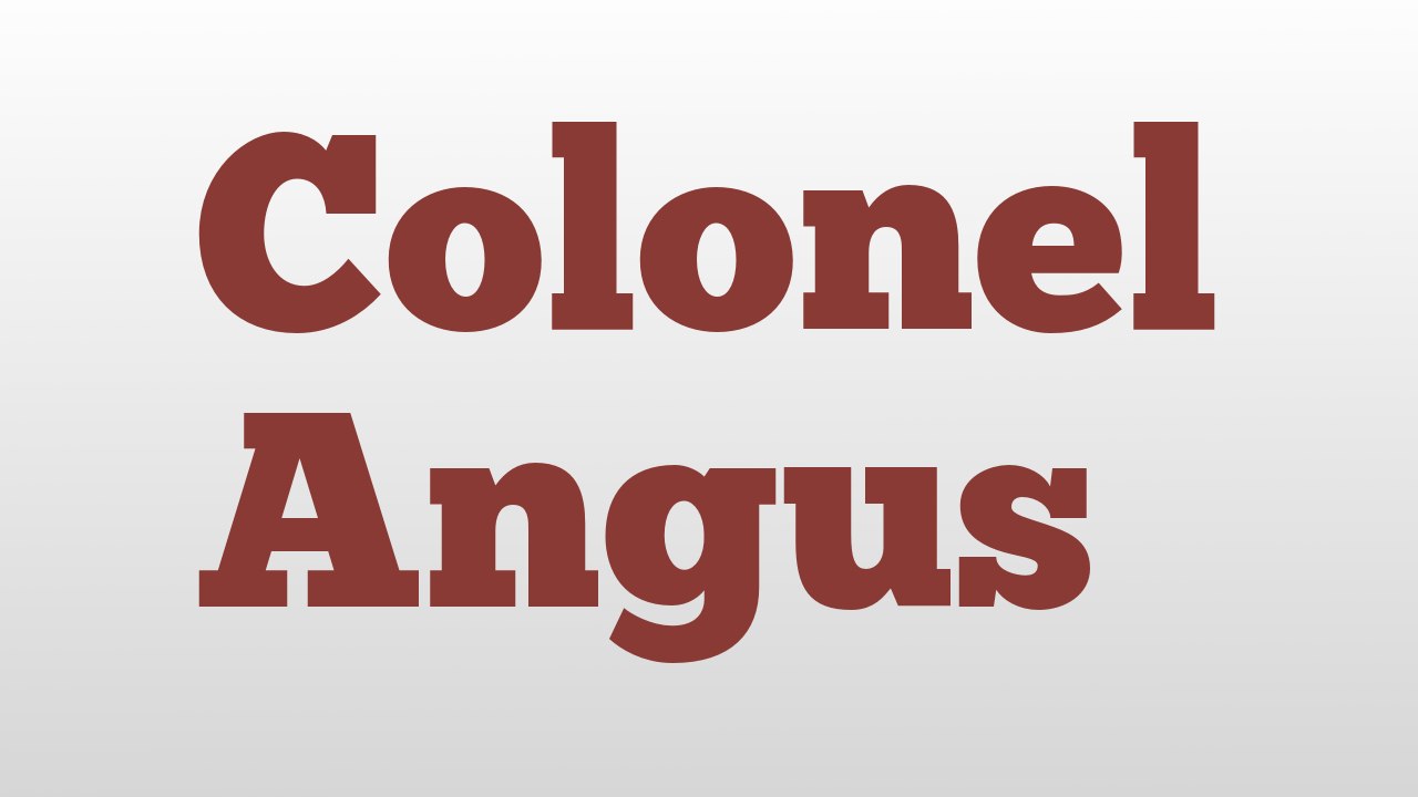 Colonel Angus meaning and pronunciation - video Dailymotion