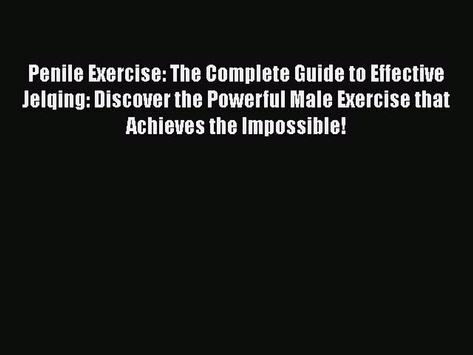 PDF Penile Exercise: The Complete Guide to Effective Jelqing: Discover ...