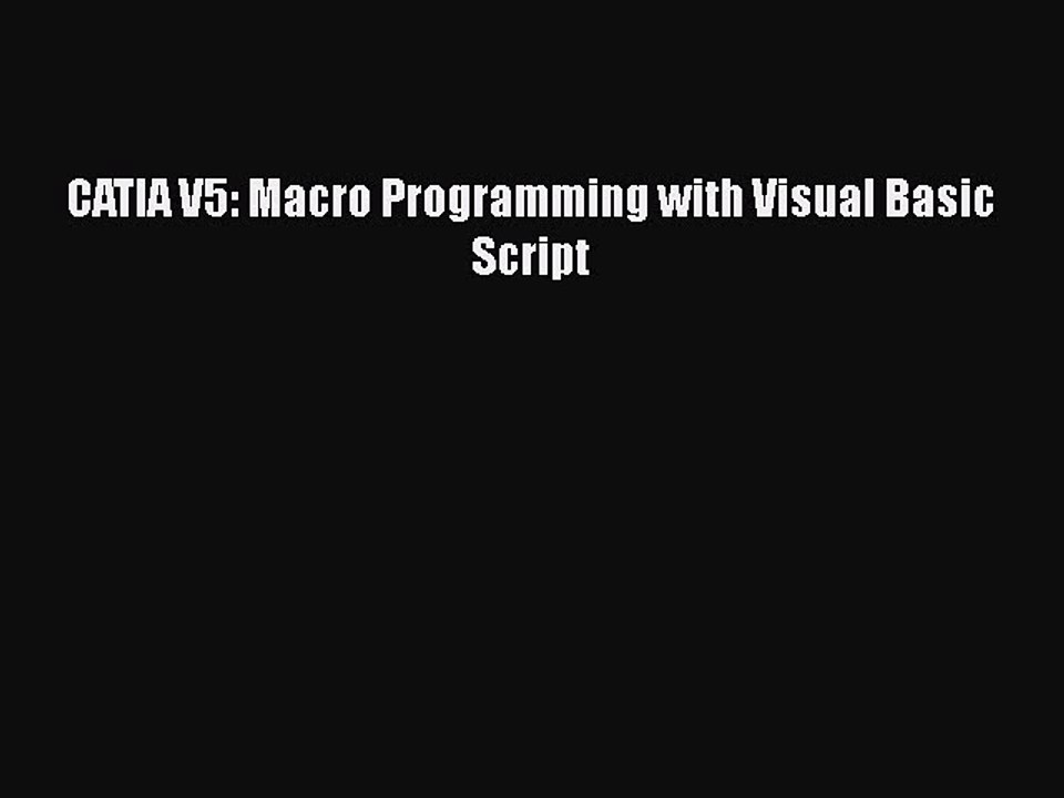 Download CATIA V5: Macro Programming with Visual Basic Script Free Books - video Dailymotion