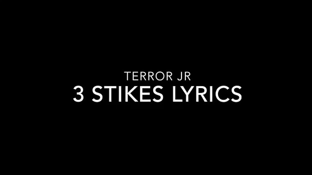 Terror Jr - 3 strikes (Music Lyrics) - Vidéo Dailymotion