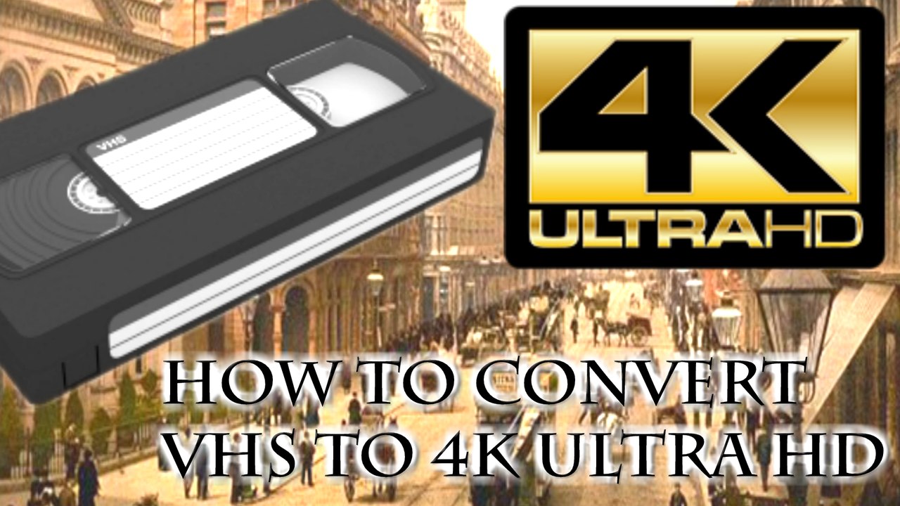How to convert a VHS video into 4k Ultra HD within 5 minutes - video ...