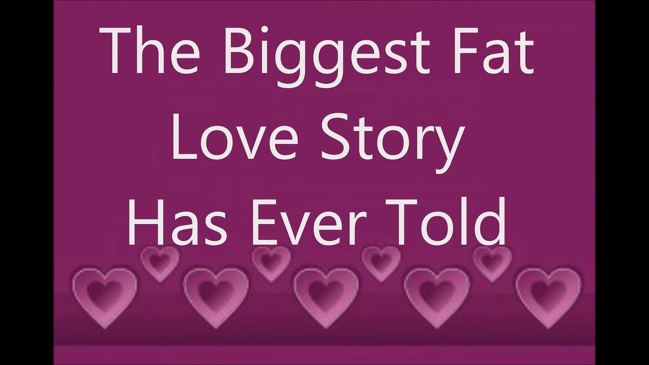 The biggest fat love story has ever told - video Dailymotion