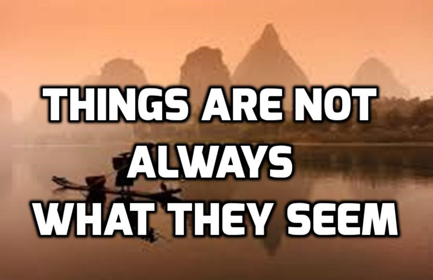 Things Are Not Always As They Seem To Be