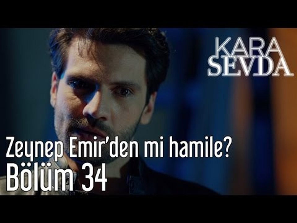 Kara Sevda 34. Bölüm - Zeynep Emir'den mi Hamile? - Dailymotion Video