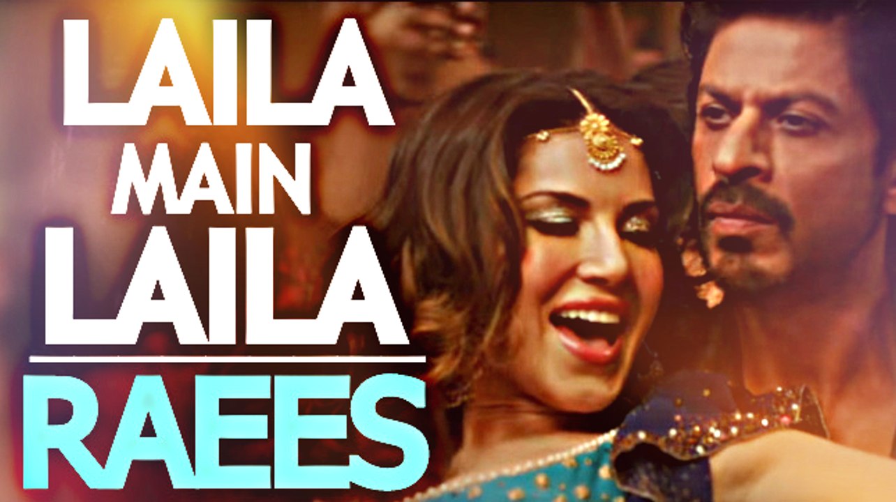 LAILA MAIN LAILA Video Song - ( Raees | Shahrukh Khan ) | Sunny Leone ...