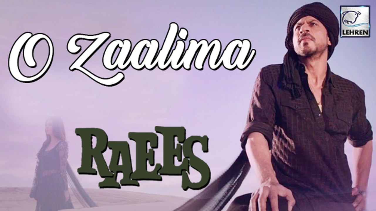 Raees O Zaalima Full Song Details Revealed | Shah Rukh Khan | Mahira ...