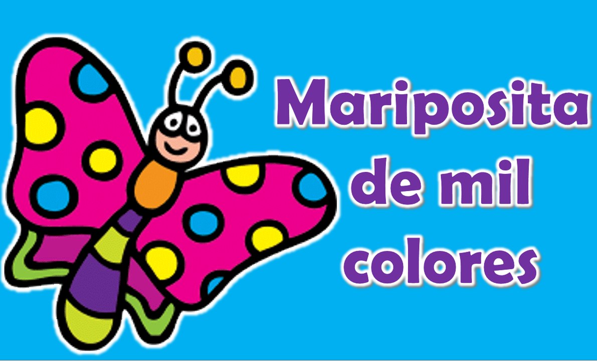 MARIPOSITA DE MIL COLORES / CANCION PARA NIÑOS - Vídeo Dailymotion