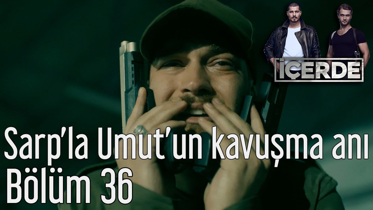 İçerde 36. Bölüm Sarp'la Umut'un Kavuşma Anı - Dailymotion Video
