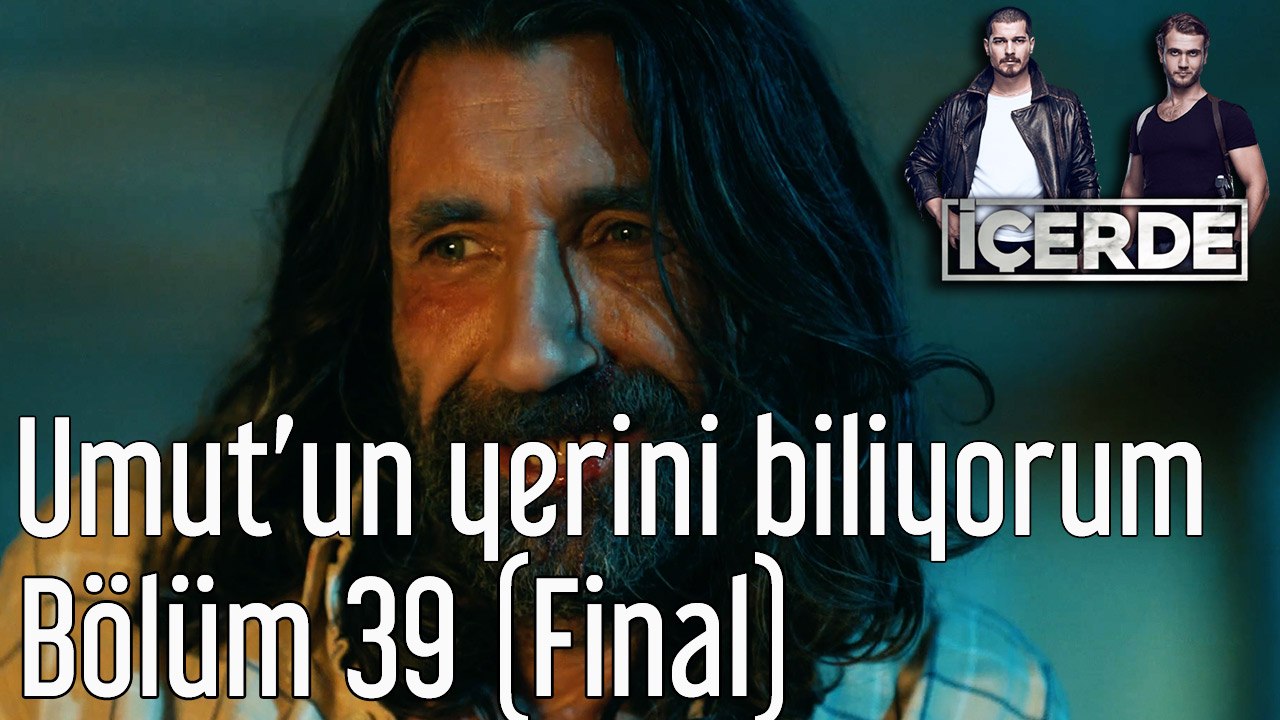 İçerde 39. Bölüm (Final) Umut'un Yerini Biliyorum - Dailymotion Video