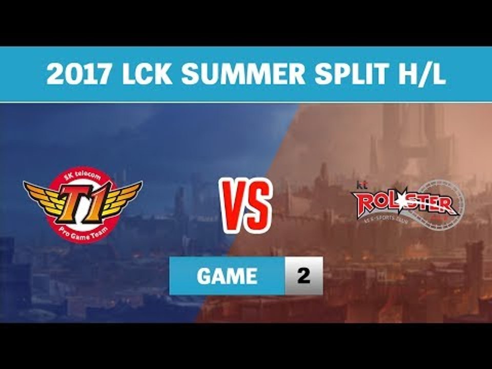Highlights: KT vs SKT Game 2 | KT Rolster vs SK Telecom T1 | LCK Mùa Hè 2017 Playoffs - video ...