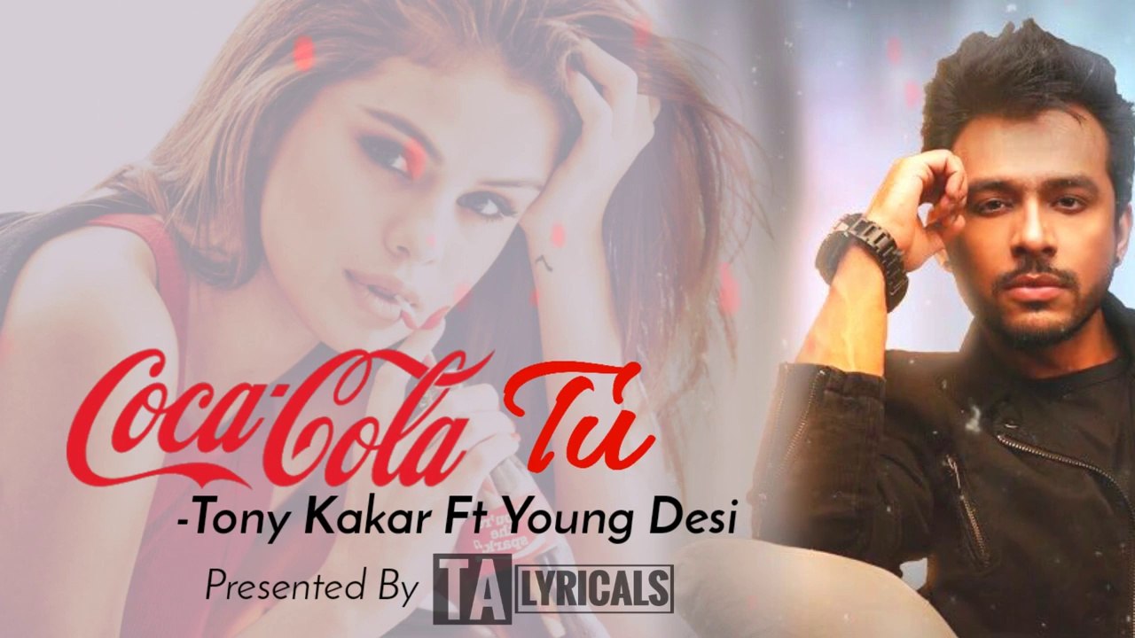 Coca Cola Tu Lyrics - Tony Kakkar ft. Young Desi - video Dailymotion