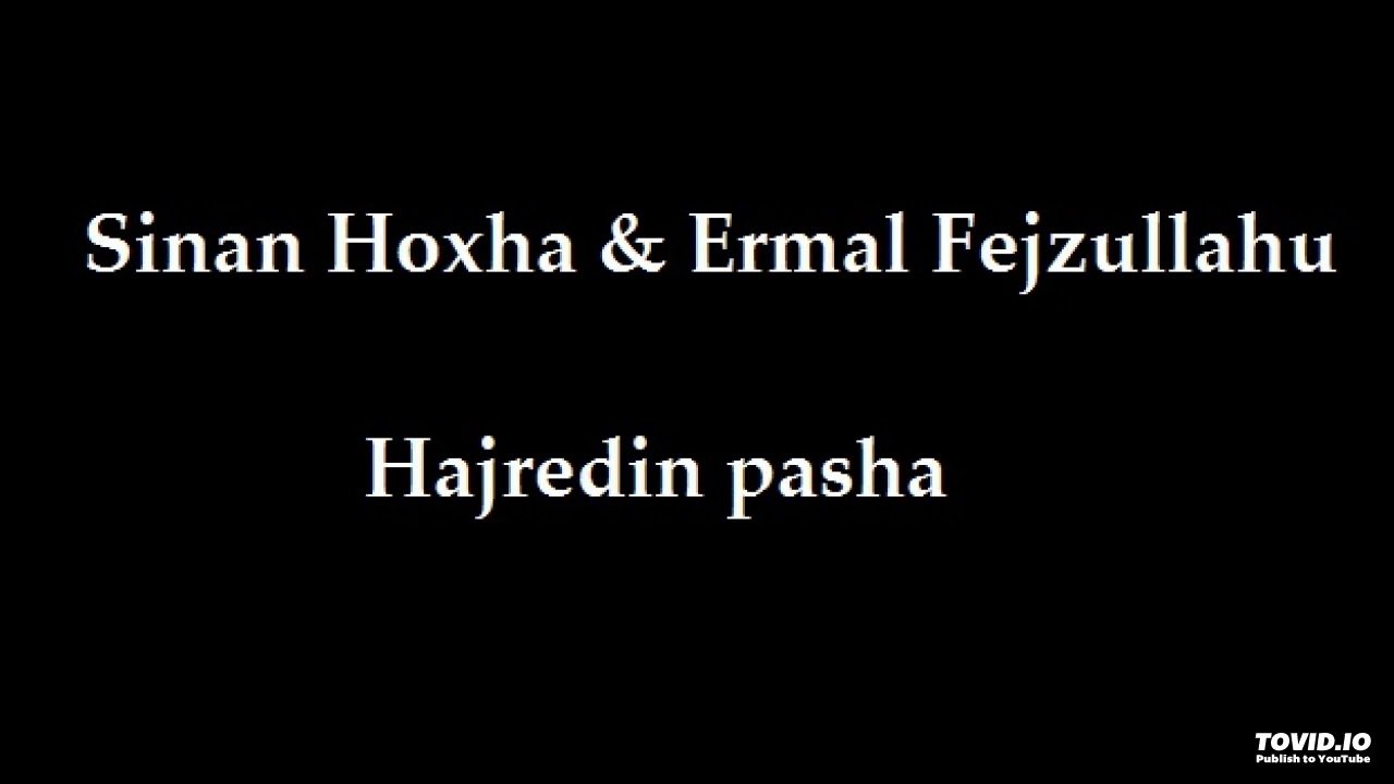 Sinan Hoxha & Ermal Fejzullahu - Hajredin pasha - video Dailymotion