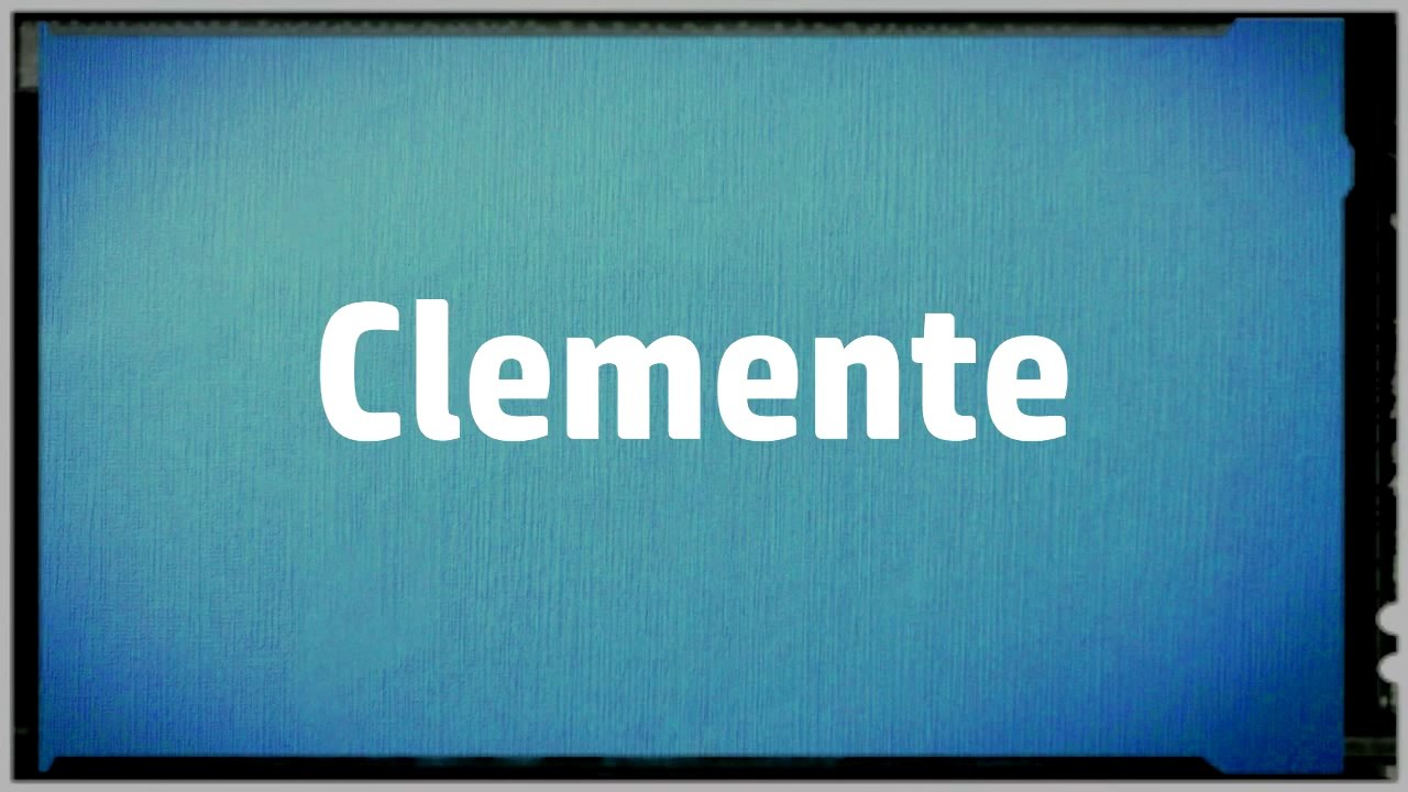 Significado Nombre CLEMENTE - CLEMENTE Name Meaning - Vídeo Dailymotion