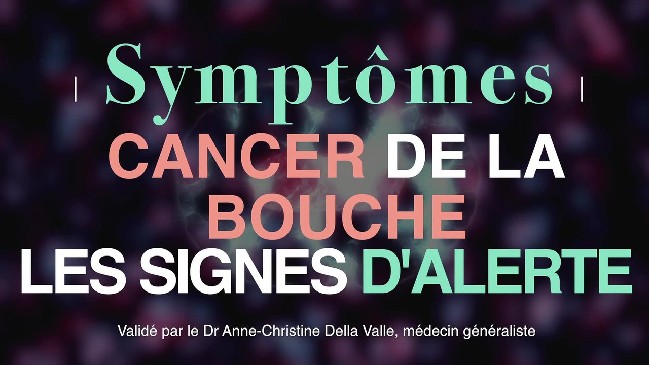 Cancer de la bouche : 3 symptômes à ne pas négliger - Vidéo Dailymotion