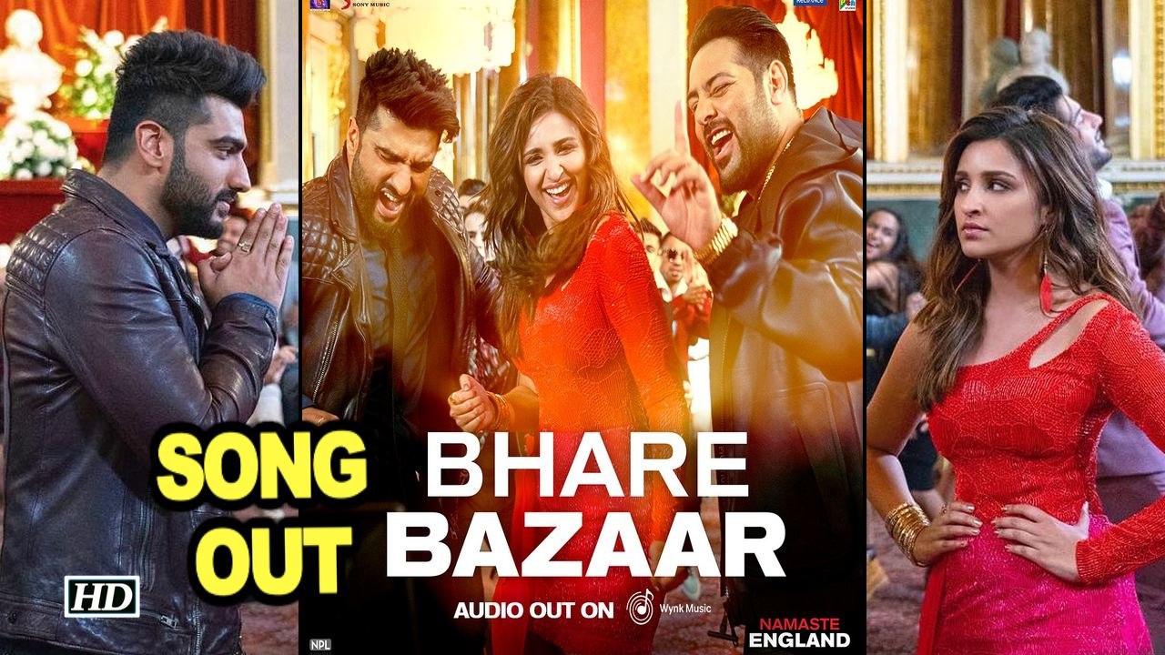 Bhare Bazaar SONG | Namaste England | Arjun, Parineeti along with ...