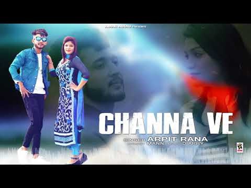 CHANNA VE (Full Song) | ARPIT RANA | Latest Punjabi Songs 2017 | AMAR ...
