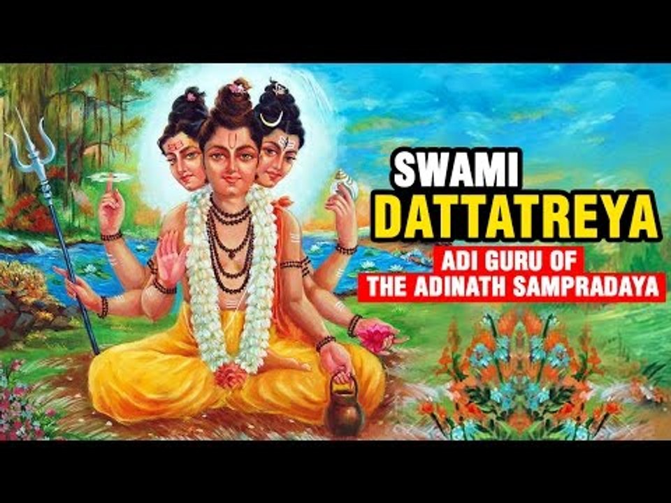 Swami Dattatreya | Adi Guru of the Adinath Sampradaya | Artha - video ...