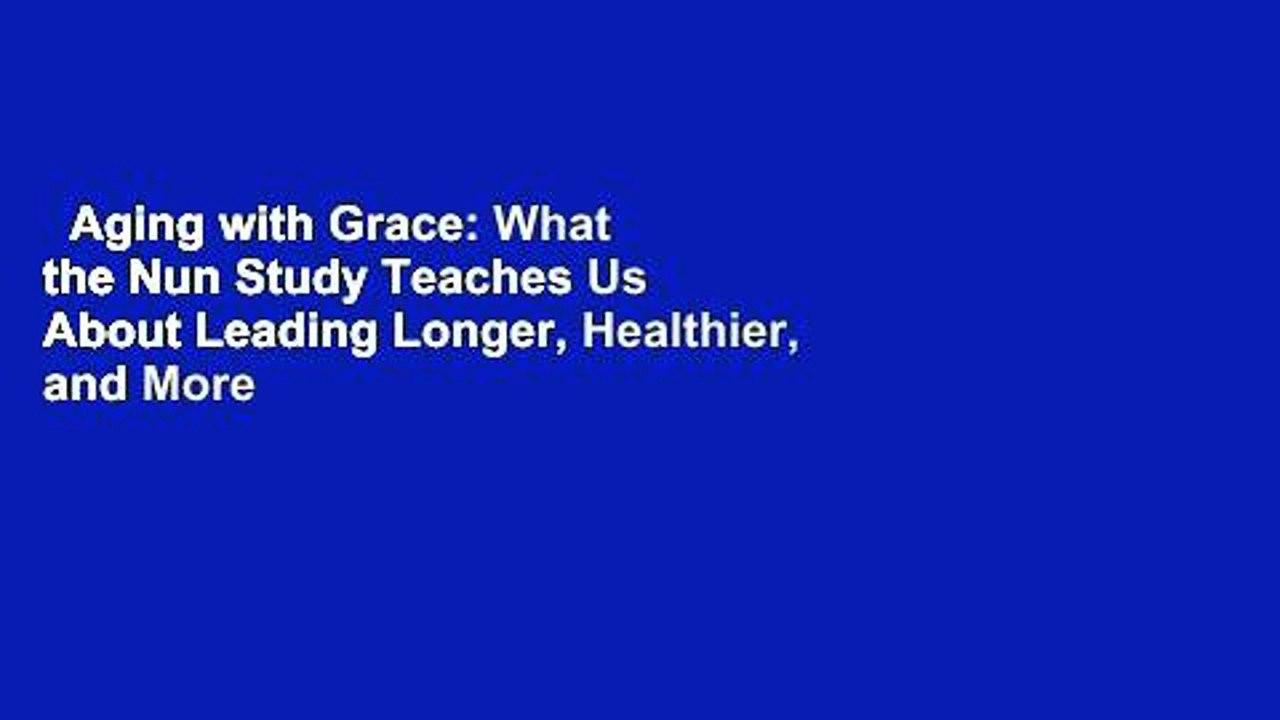Aging with Grace: What the Nun Study Teaches Us About Leading Longer ...