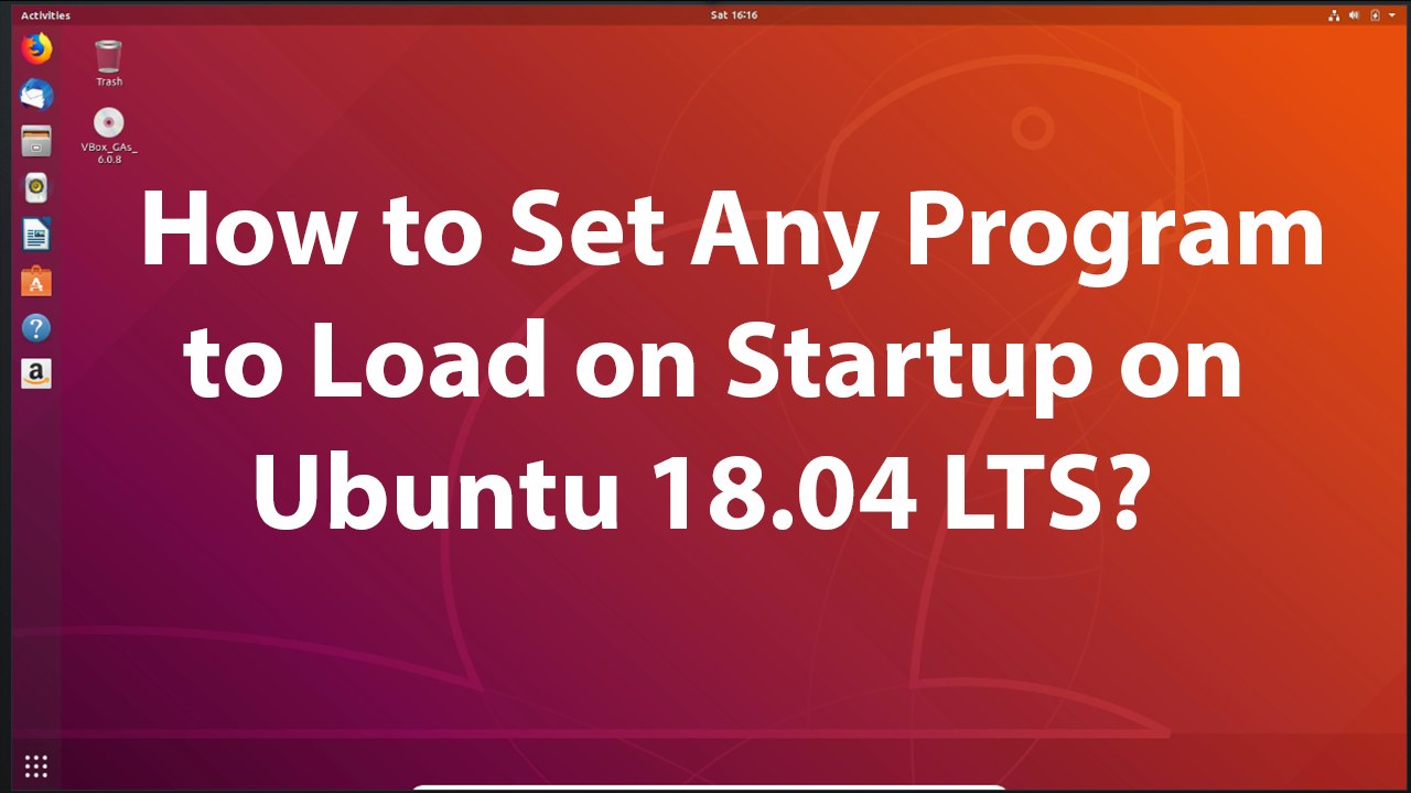 How to Set Any Program to Load on Startup on Ubuntu 18.04 LTS? - video ...