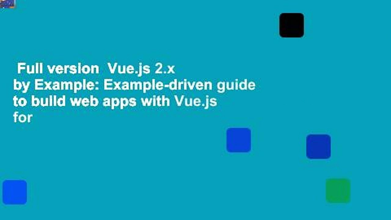 Full version Vue.js 2.x by Example: Example-driven guide to build web apps with Vue.js for ...