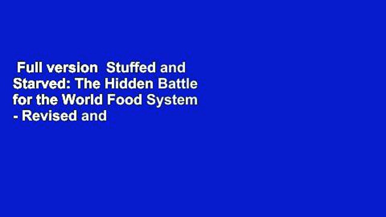 Full version Stuffed and Starved: The Hidden Battle for the World Food ...