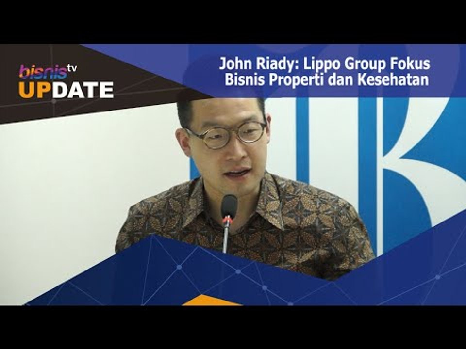 John Riady : Lippo Group Fokus Bisnis Properti dan Kesehatan - Video ...