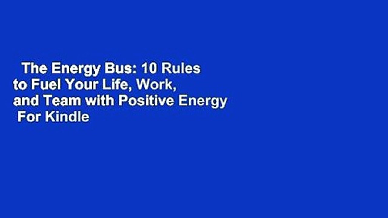 The Energy Bus: 10 Rules to Fuel Your Life, Work, and Team with ...