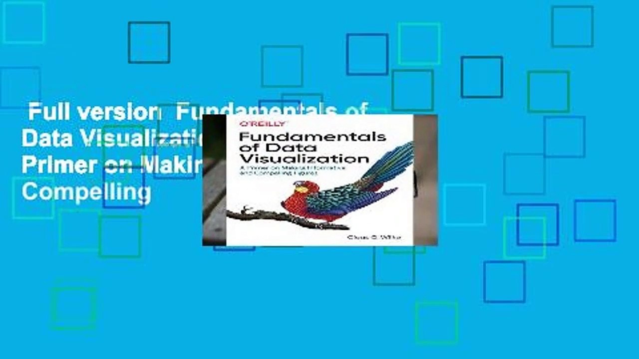 Full Version Fundamentals Of Data Visualization A Primer On Making Informative And Compelling
