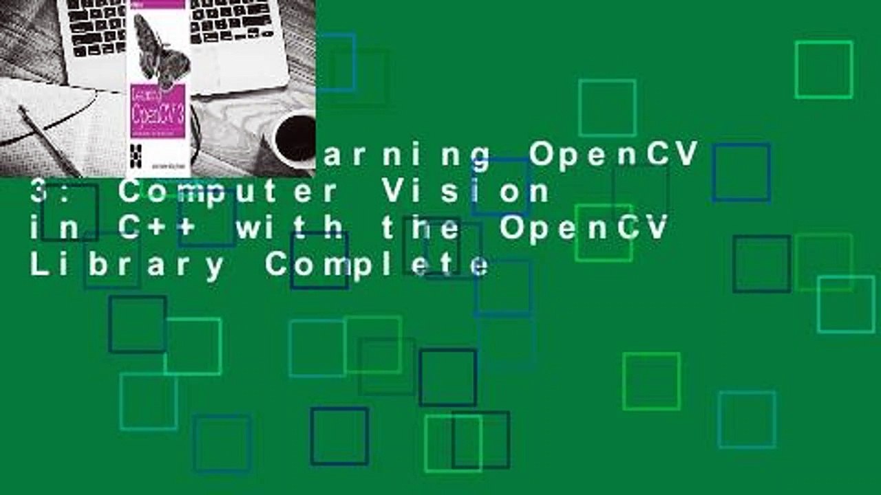 [Read] Learning OpenCV 3: Computer Vision in C++ with the OpenCV Library Complete - video ...
