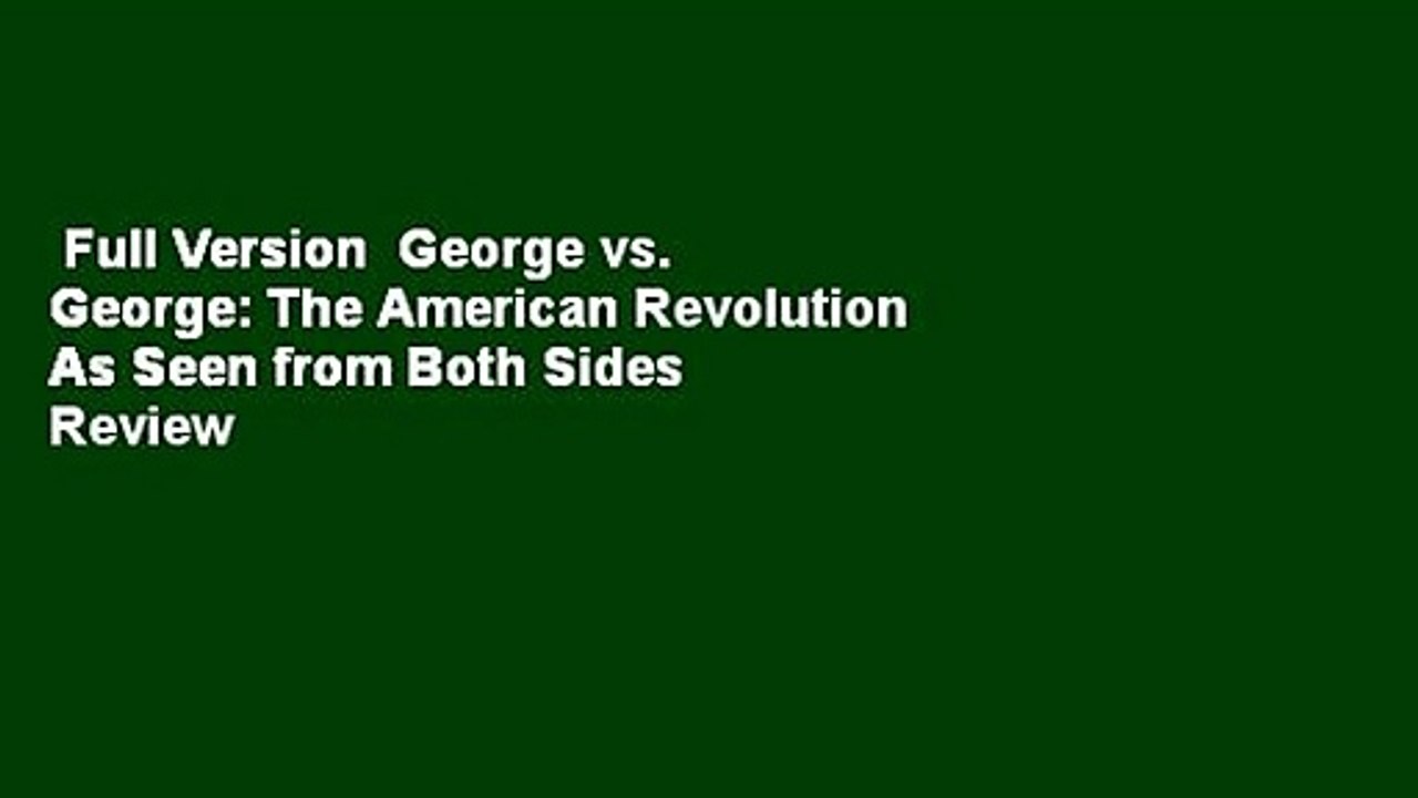 Full Version George vs. George: The American Revolution As Seen from ...
