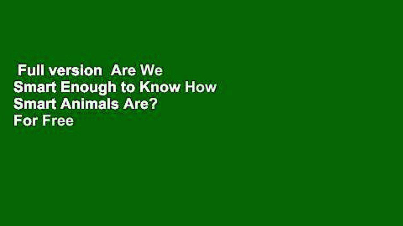Full version Are We Smart Enough to Know How Smart Animals Are? For ...