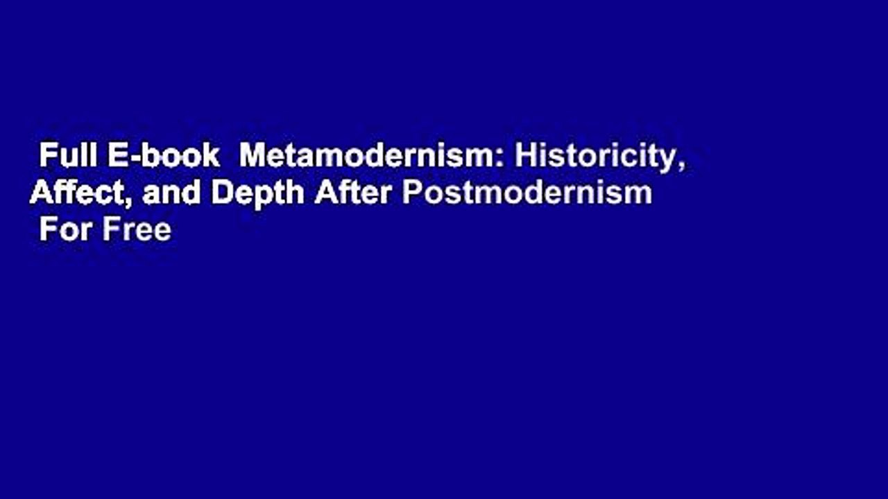 Full E-book Metamodernism: Historicity, Affect, and Depth After ...