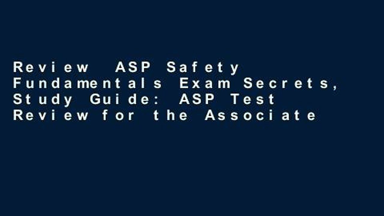 Review ASP Safety Fundamentals Exam Secrets, Study Guide: ASP Test ...