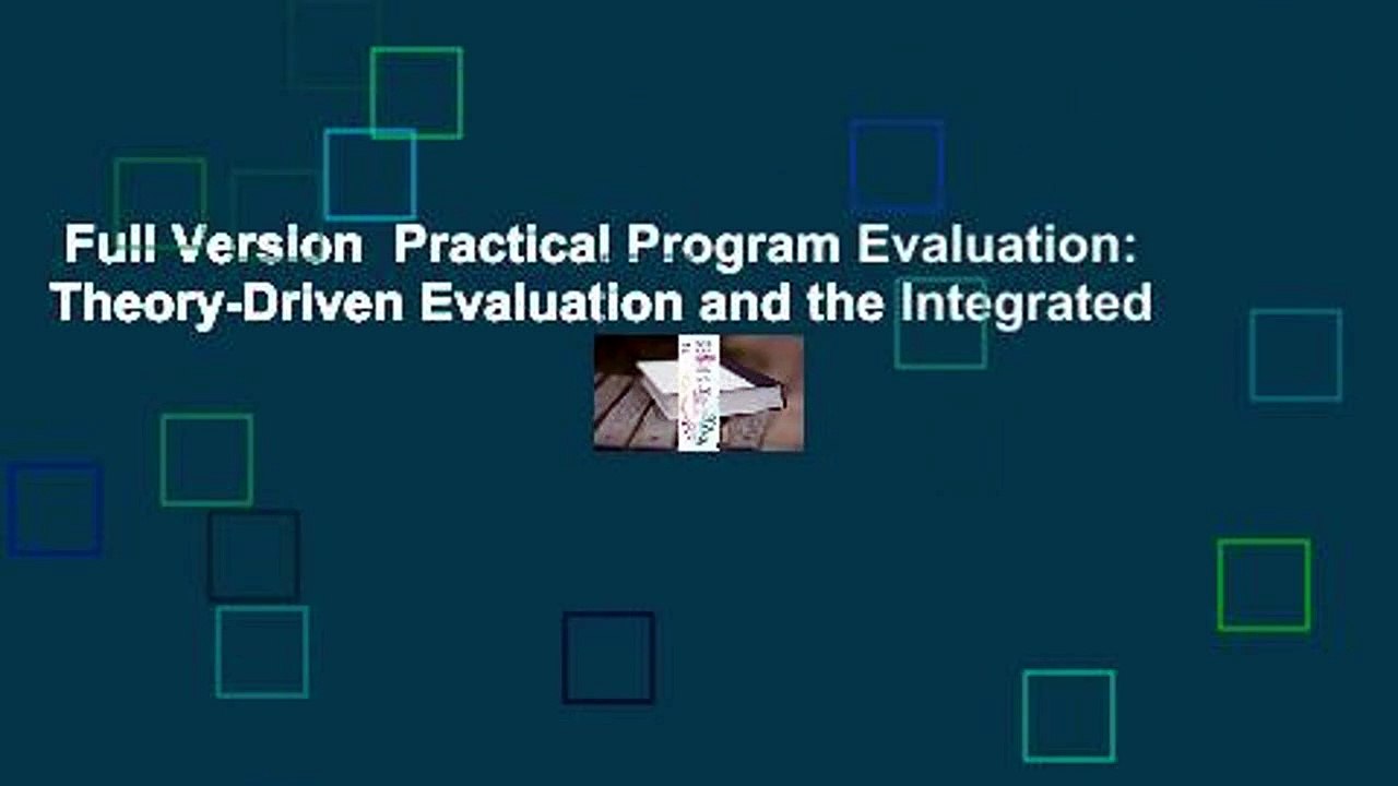 Full Version Practical Program Evaluation: Theory-Driven Evaluation and the Integrated - video ...
