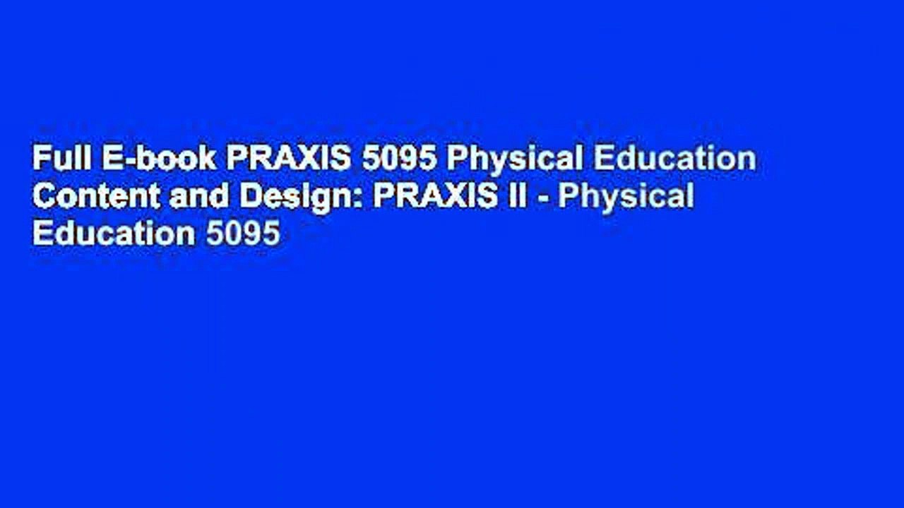 Full E-book PRAXIS 5095 Physical Education Content and Design: PRAXIS ...