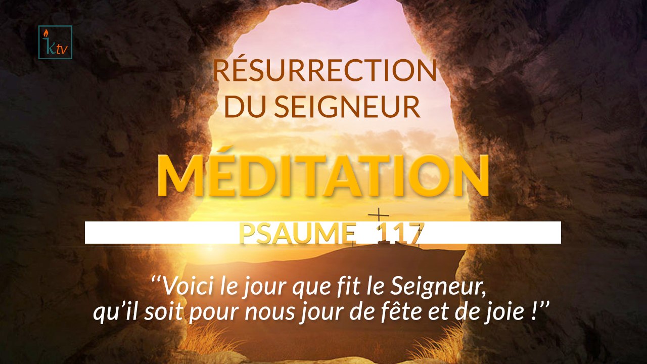 MÉDITATION Psaume 117 : Voici le jour que fit le Seigneur, qu’il soit ...