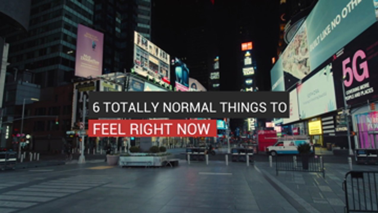 6 Totally Normal Things To Feel Right Now - video Dailymotion