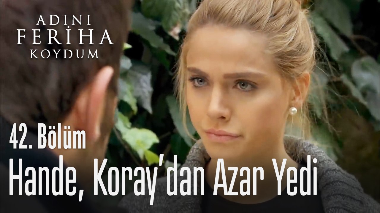Hande, Koray'dan azar yedi - Adını Feriha Koydum 42. Bölüm ...