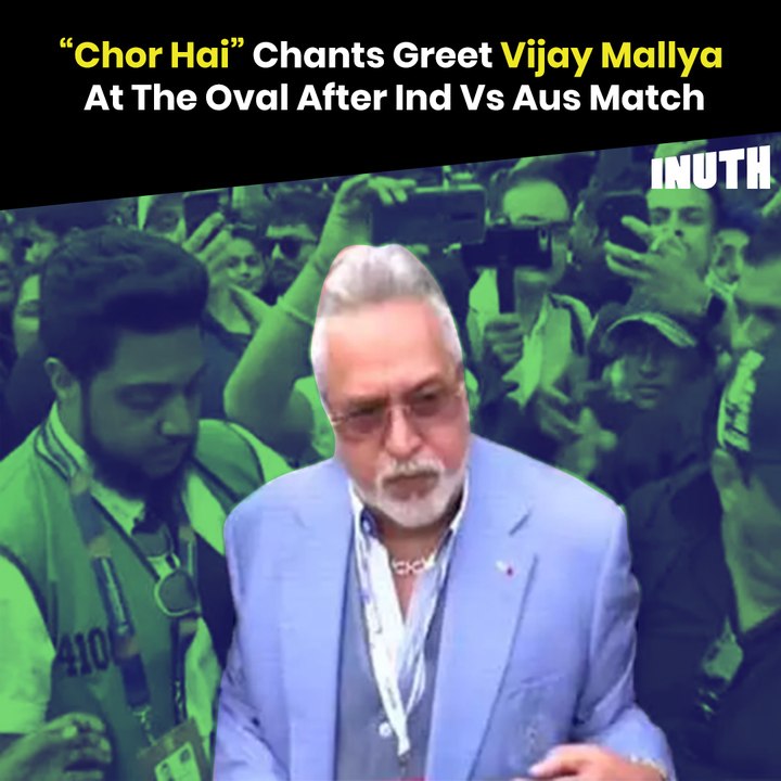"Chor Hai" Chants Greet Vijay Mallya At The Oval After Ind vs Aus Match ...