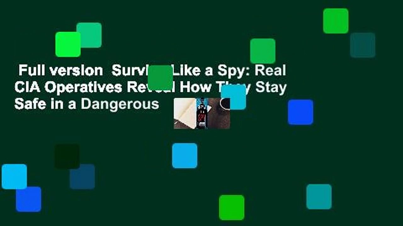 Full version Survive Like a Spy: Real CIA Operatives Reveal How They ...
