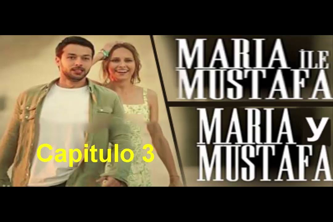 Maria y Mustafa (Maria ile Mustafa) Capitulo 3 Completo - Vídeo Dailymotion