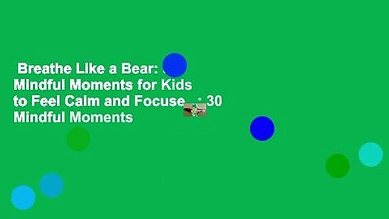 Breathe Like a Bear: 30 Mindful Moments for Kids to Feel Calm and ...