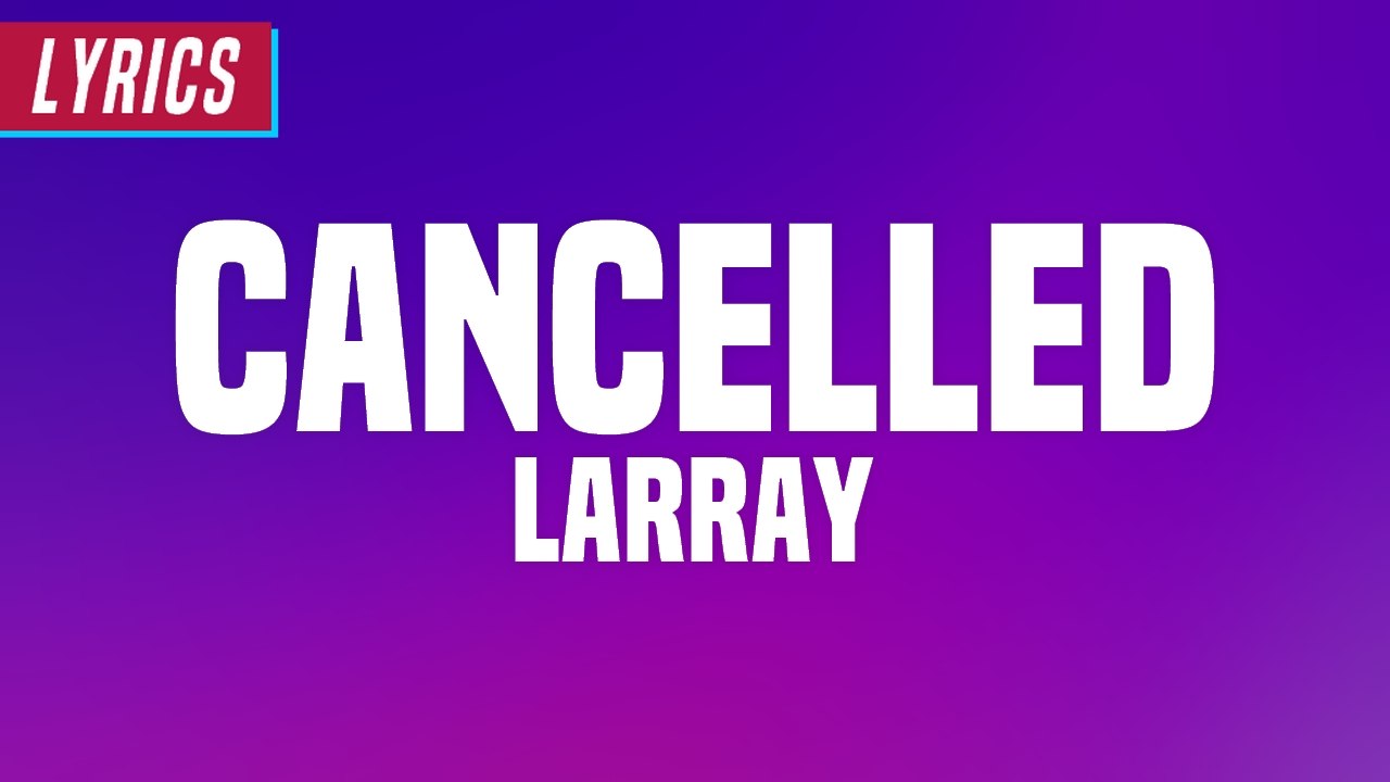 Larray - Cancelled (Lyrics) - video Dailymotion