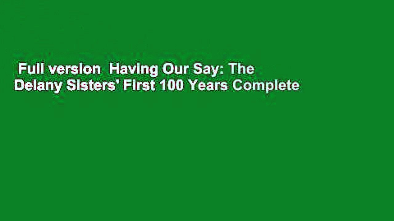 Full version Having Our Say: The Delany Sisters' First 100 Years ...