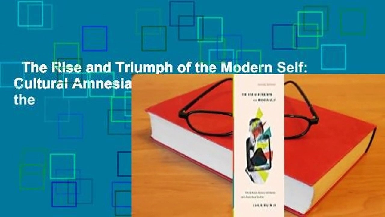 The Rise and Triumph of the Modern Self: Cultural Amnesia, Expressive ...